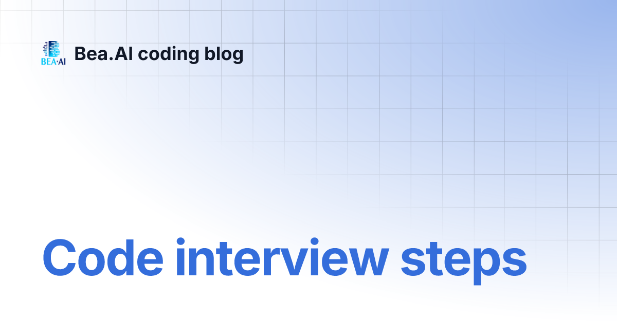 Code interview steps | Bea.AI coding blog