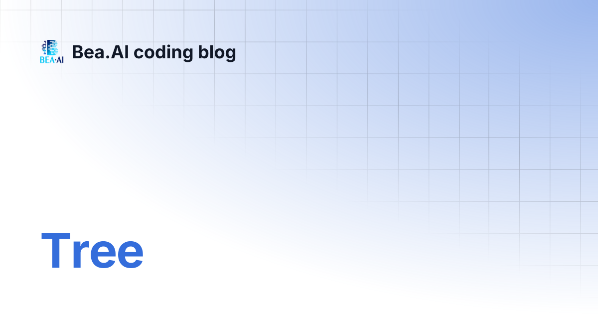 Tree | Bea.AI coding blog