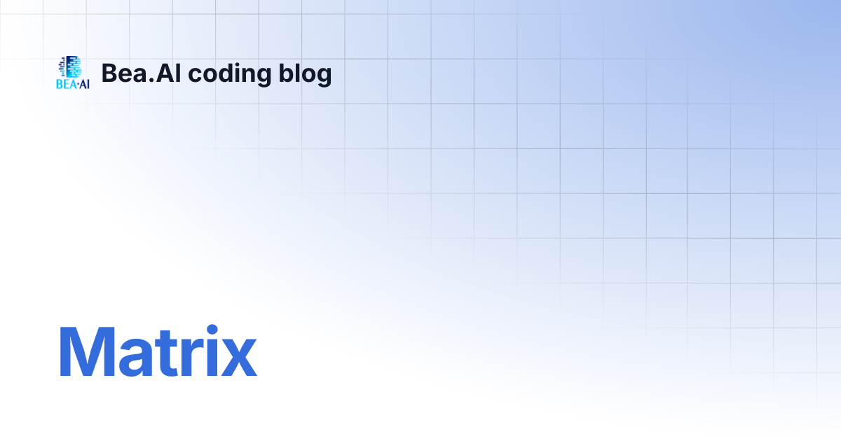 Matrix | Bea.AI coding blog