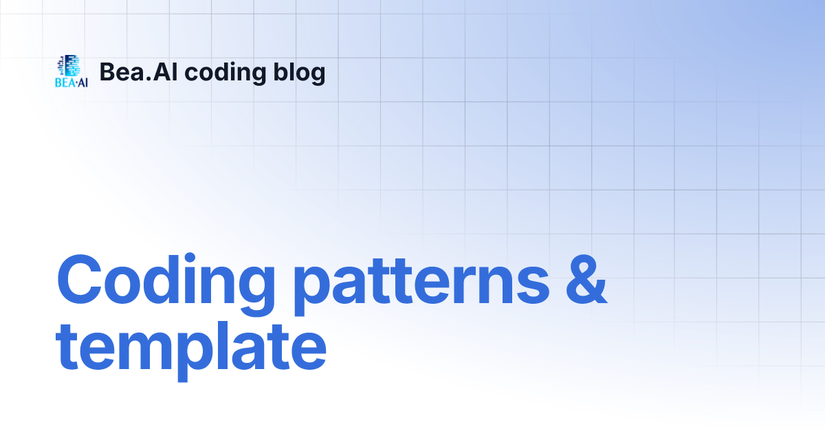 Coding patterns & template | Bea.AI coding blog Coding patterns & template | Bea.AI coding blog